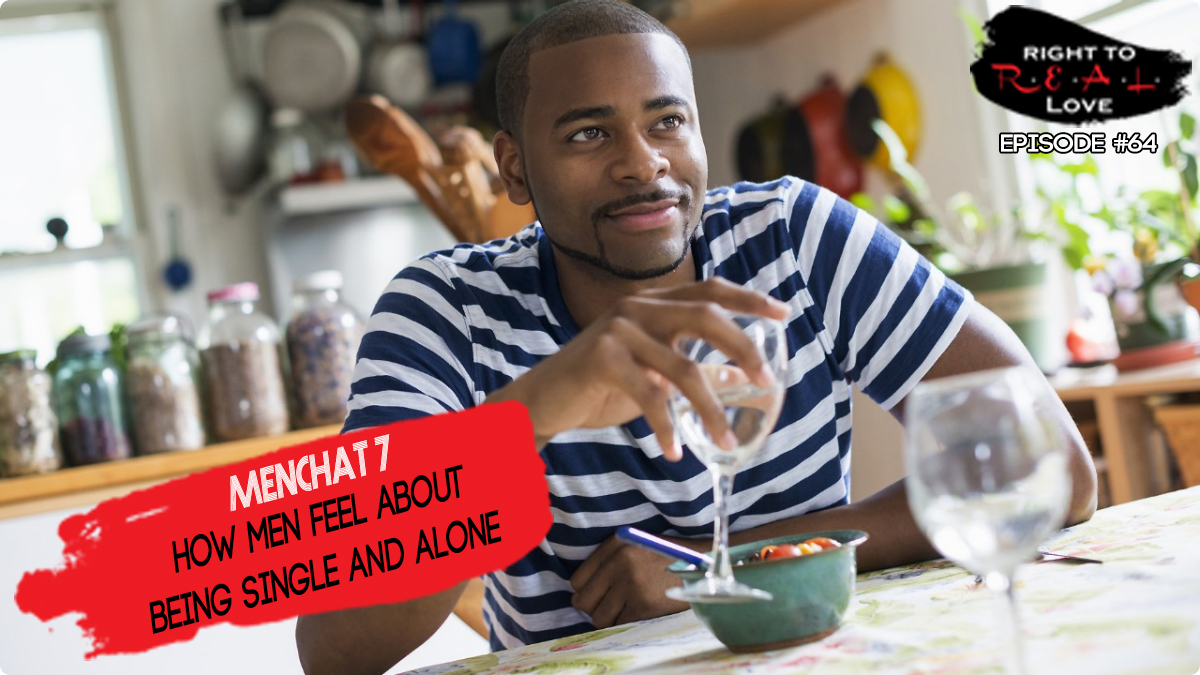 64: How Men Feel About Being Single and Alone | Right to R.E.A.L. Love